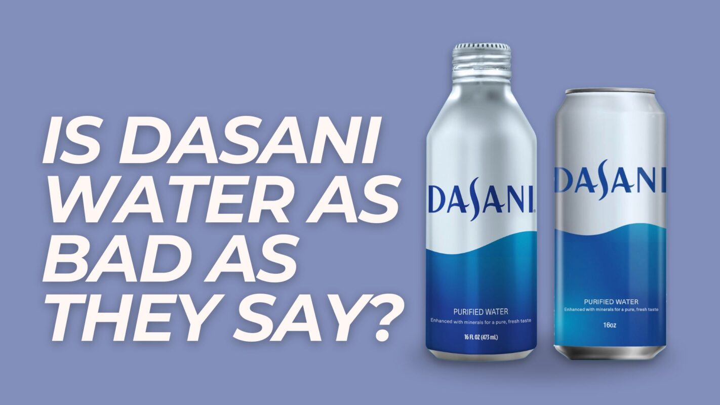 Is Dasani Water as Bad as They Say? Let's Find out the Truth! - Theresa ...