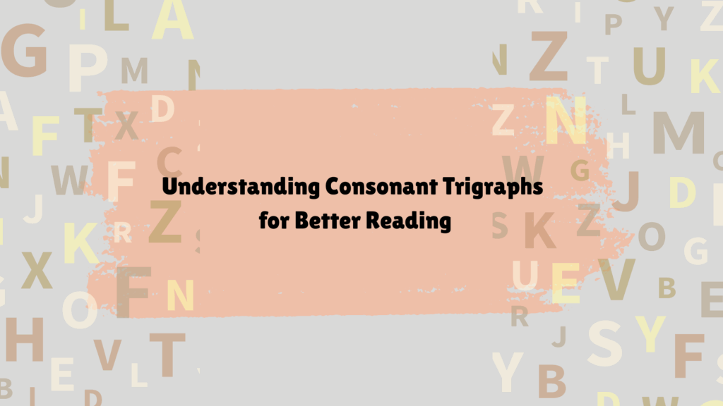 Understanding Consonant Trigraphs for Better Reading - Theresa Reviews